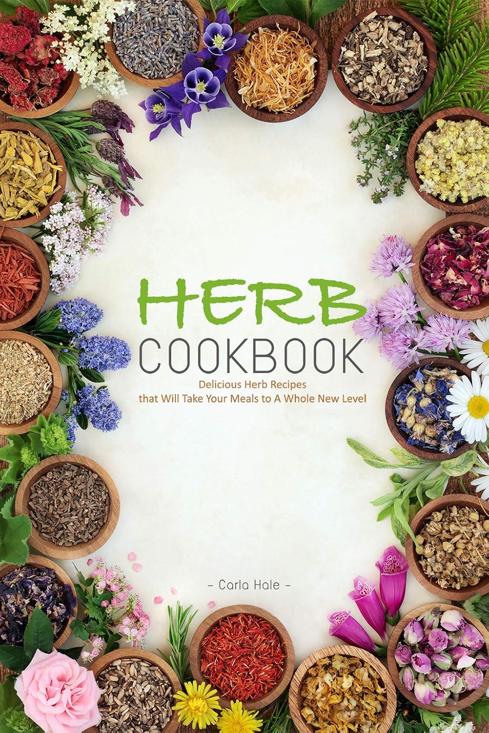 Herb Cookbook: Delicious Herb Recipes that Will Take Your Meals to A ...
