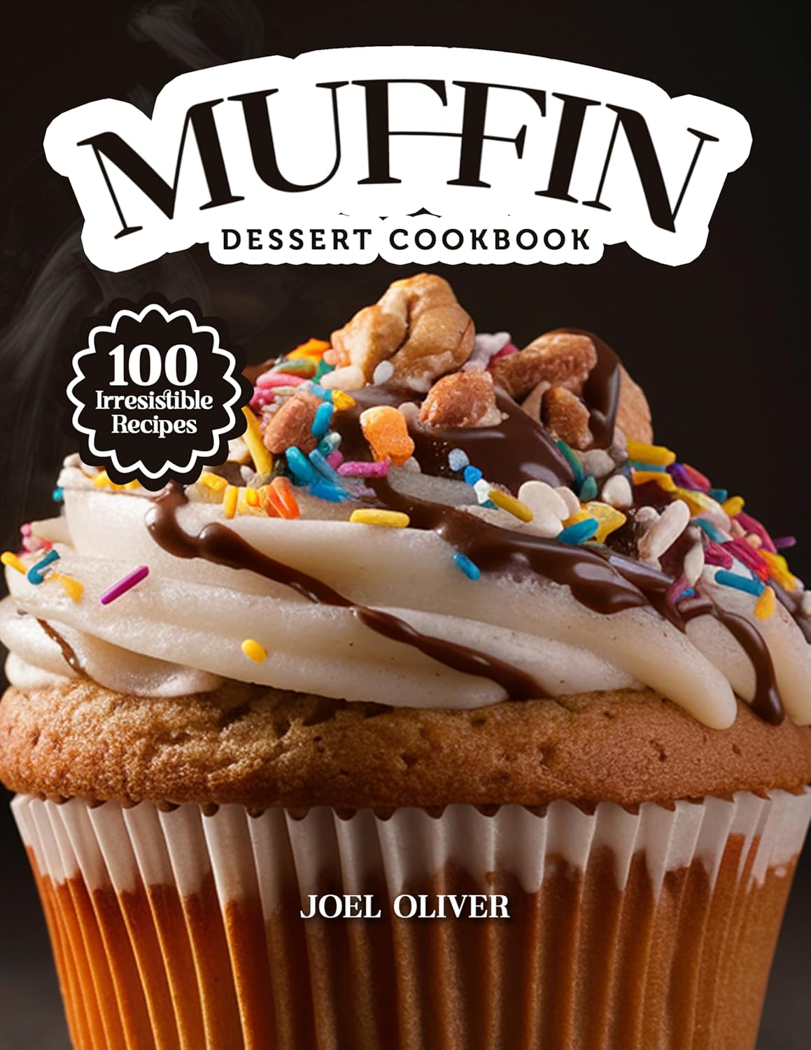 MUFFIN DESSERT COOKBOOK: Mouthwatering Muffin Recipes: From Bakery ...