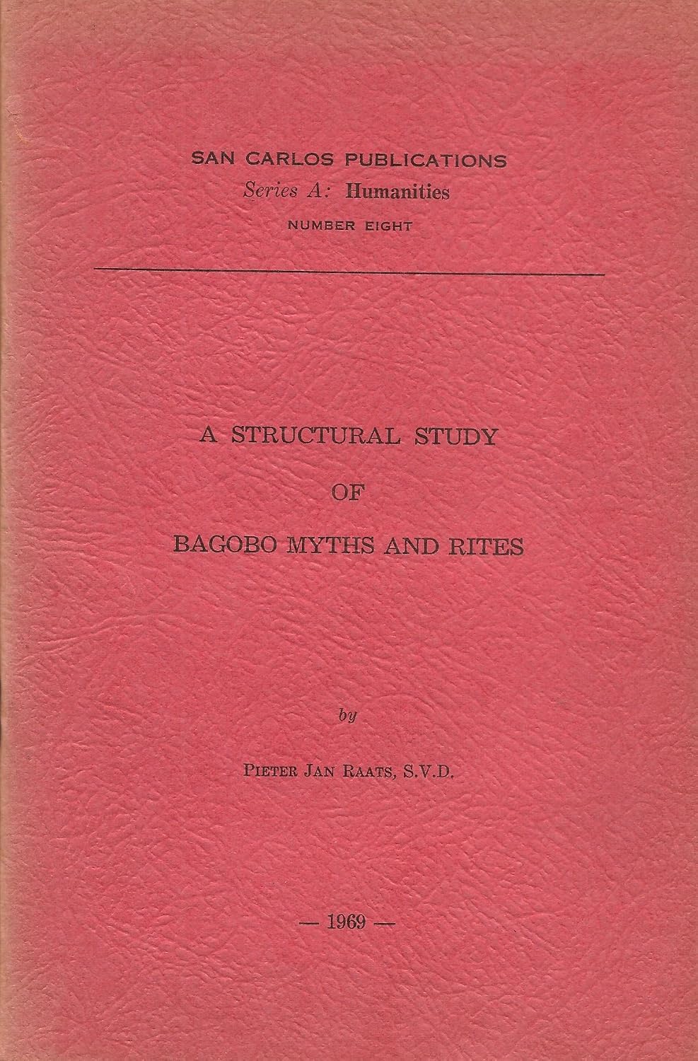 A Structural Study of Bagobo Myths and Rites (San Carlos publications ...