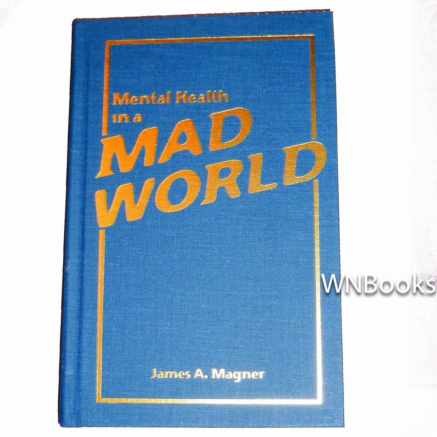 Mental Health in a Mad World: James A. Magner: Amazon.com: Books