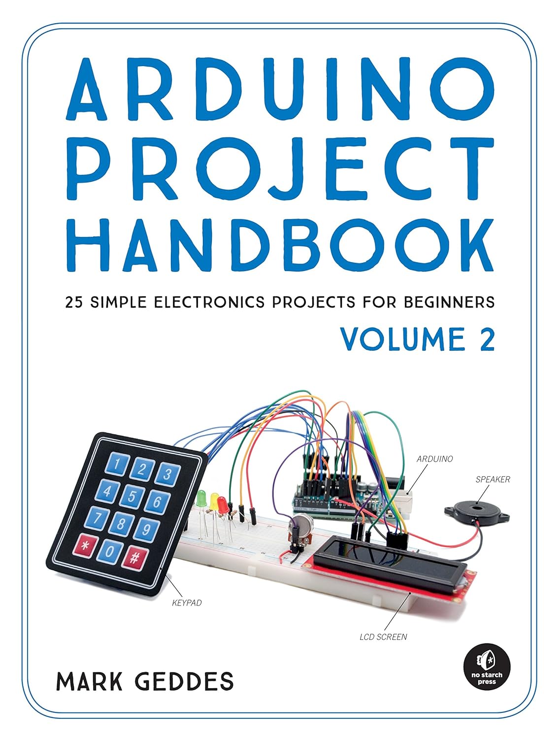 Arduino Project Handbook, Volume 2: 25 Simple Electronics Projects for ...
