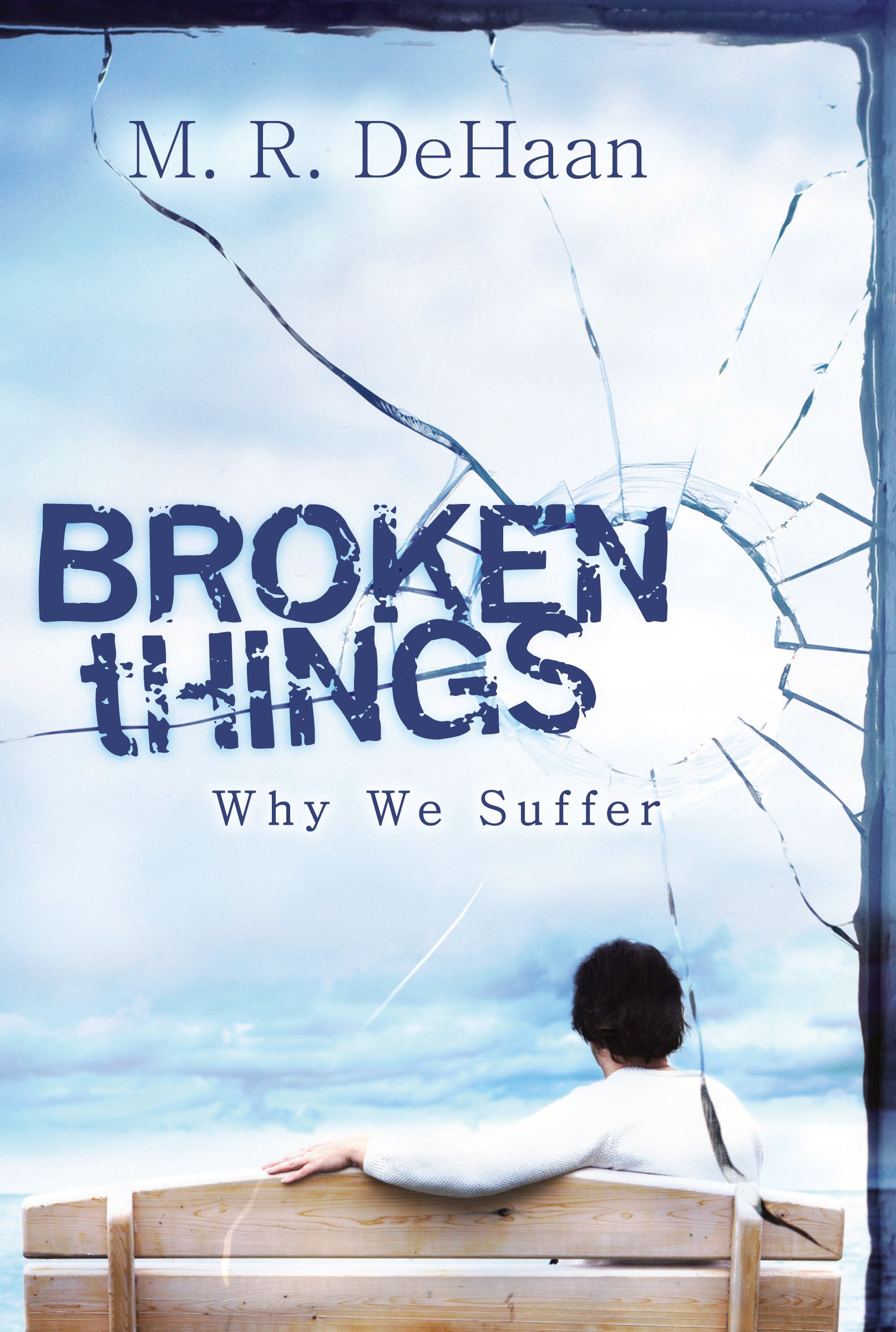 Broken Things: Why We Suffer: M. R. DeHaan: 9781572930568: Amazon.com ...