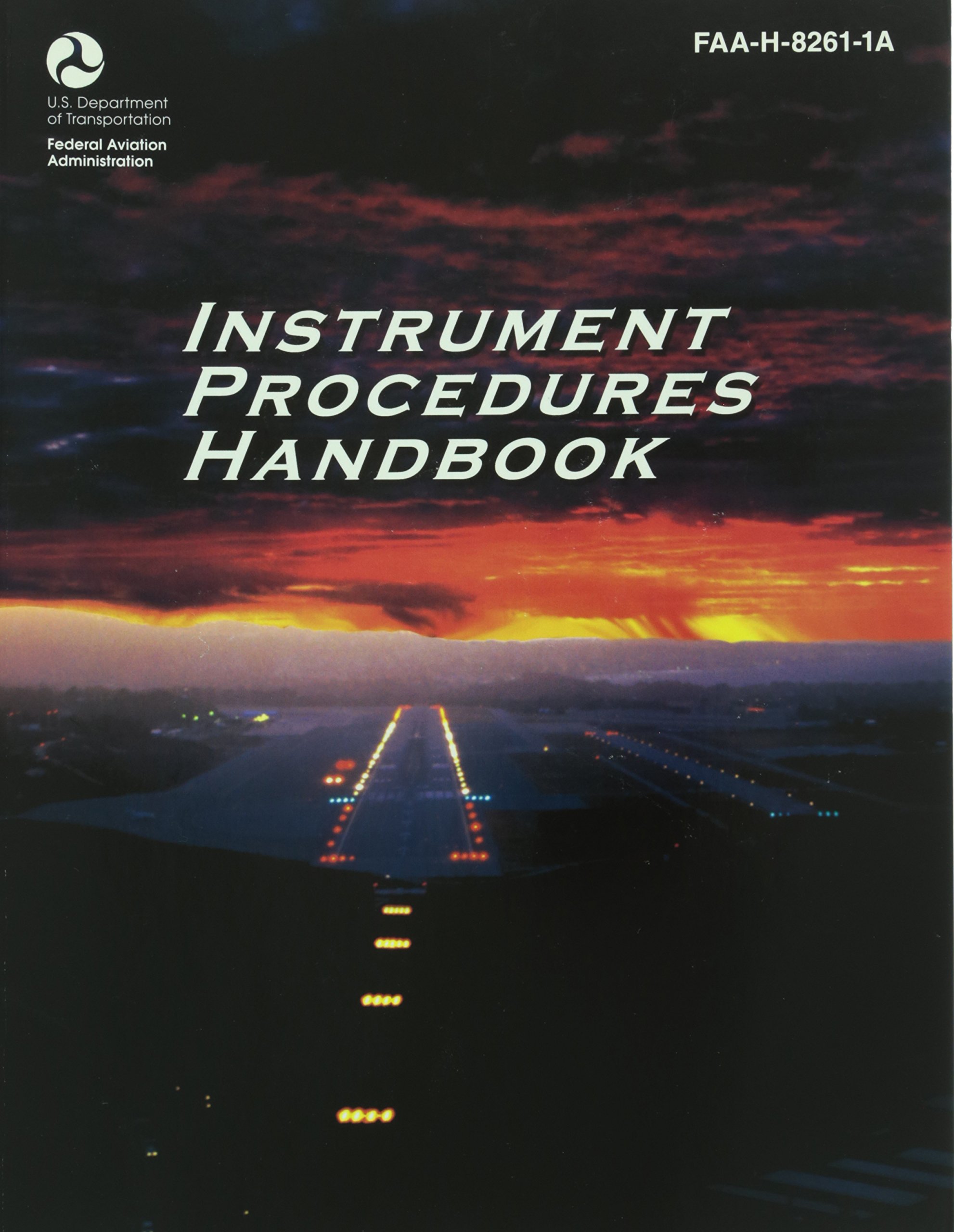 Instrument Procedures Handbook: FAA-H-8261-1A (FAA Handbooks series ...