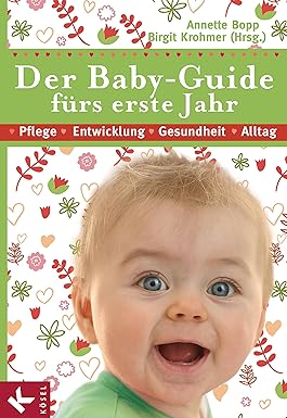 Der Baby-Guide fürs erste Jahr: Pflege - Entwicklung - Gesundheit - Alltag : Bopp, Annette ...