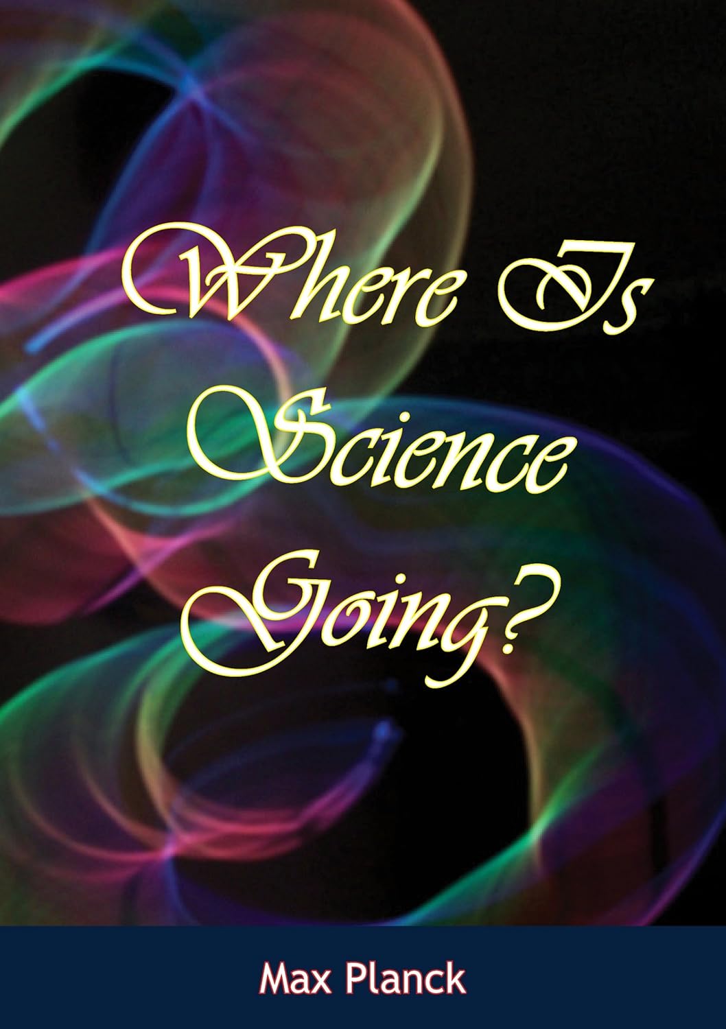 Where Is Science Going? eBook : Planck, Max, Einstein, Albert, Murphy ...