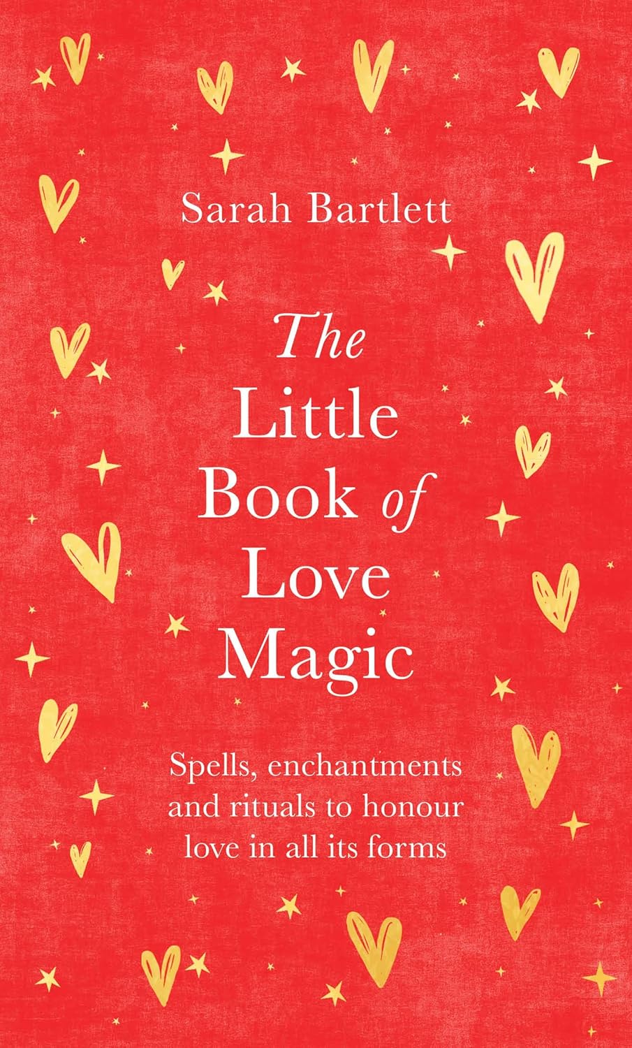 The Little Book of Love Magic: Spells, enchantments and rituals to ...