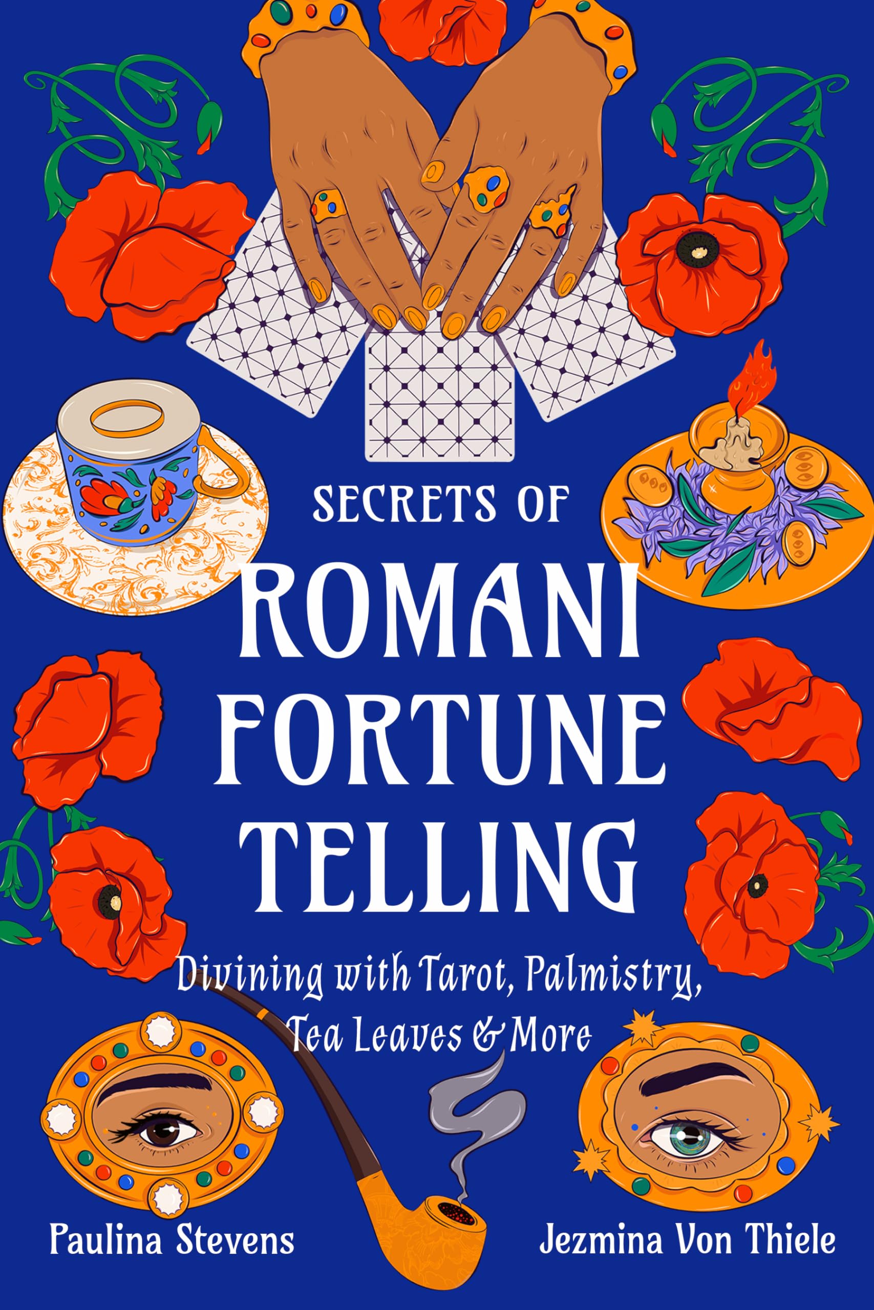 Secrets of Romani Fortune-Telling: Divining with Tarot, Palmistry, Tea ...