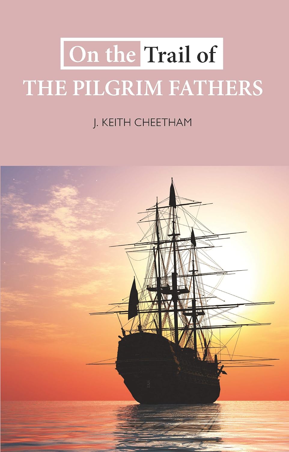 Amazon | On the Trail of the Pilgrim Fathers | Cheetham, J. Keith | England