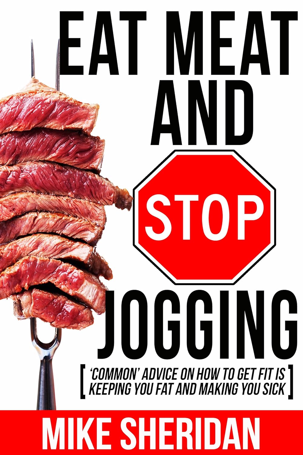 Eat Meat And Stop Jogging: 'Common' Advice On How To Get Fit Is Keeping ...