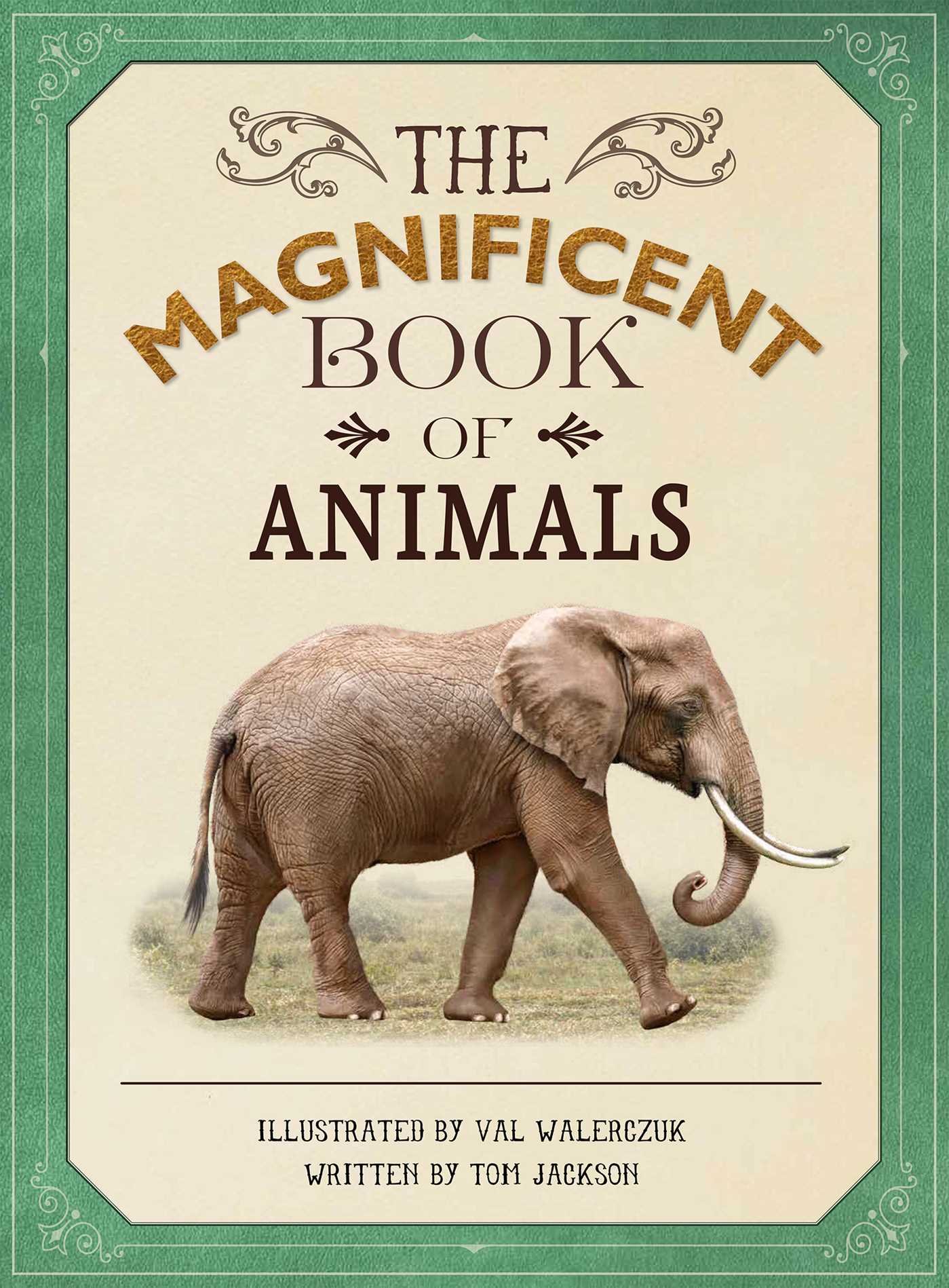 The Magnificent Book of Animals: Jackson, Tom, Walerczuk, Val ...