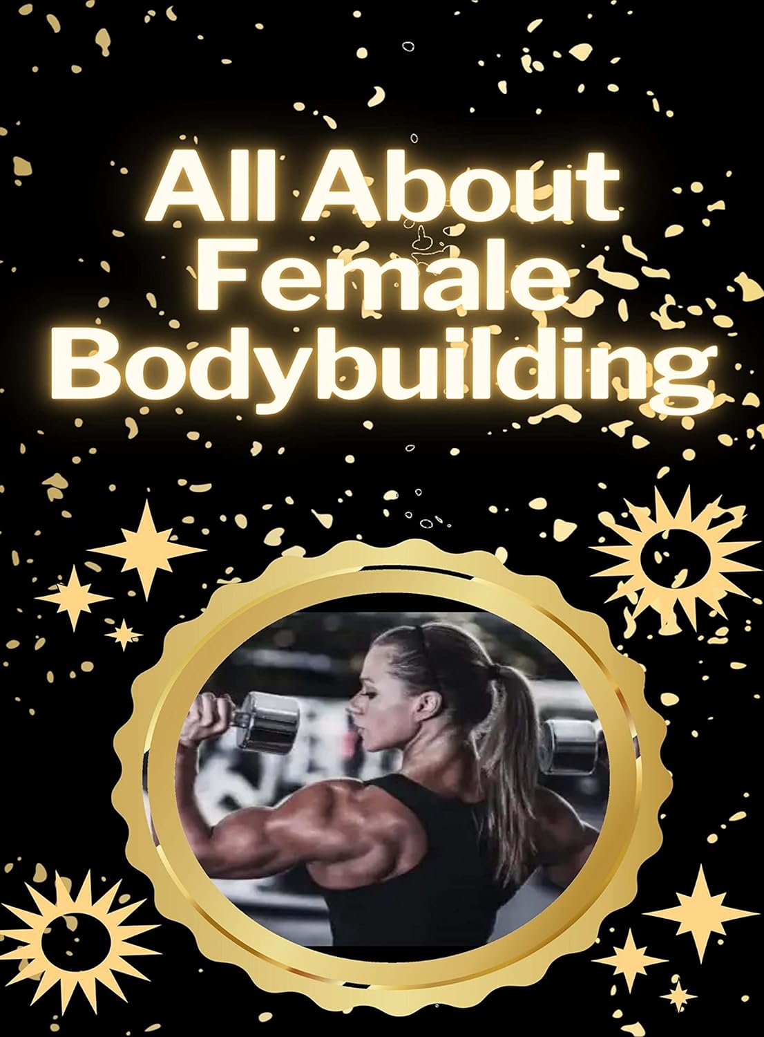 Amazon.com: All About Female Bodybuilding: Female bodybuilding has ...