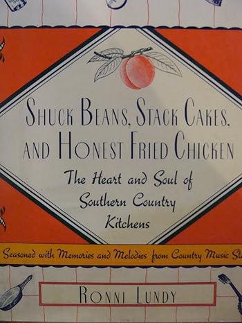 Shuck Beans, Stack Cakes, and Honest Fried Chicken: The Heart and Soul ...