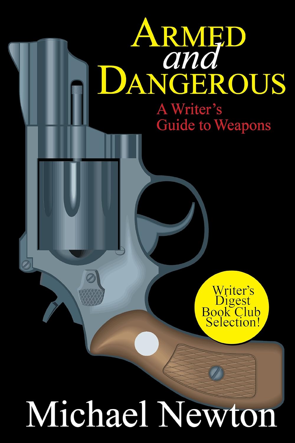 Armed and Dangerous: A Writer’s Guide to Weapons (Classic Wisdom on ...