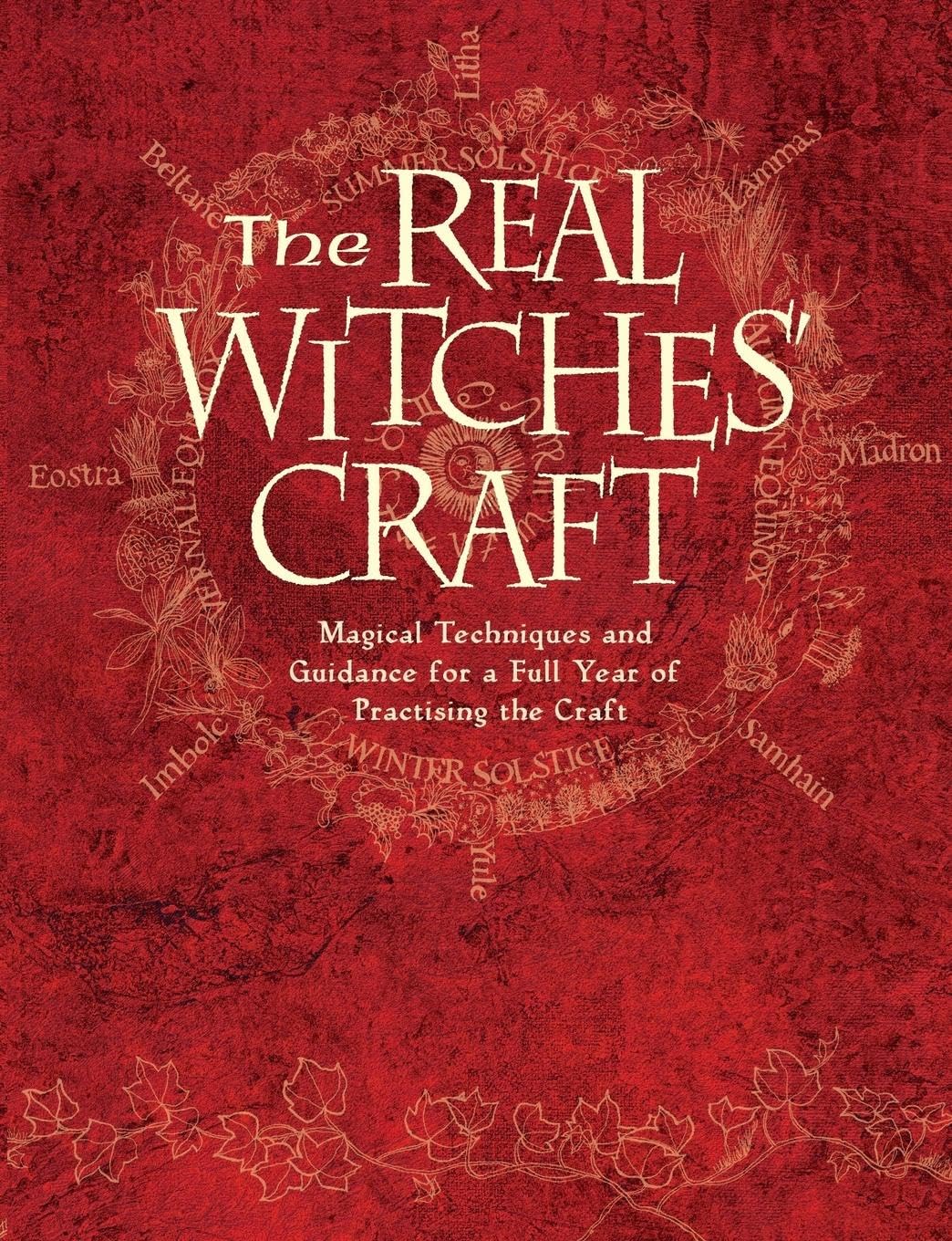 The Real Witches’ Craft: Magical Techniques and Guidance for a Full ...