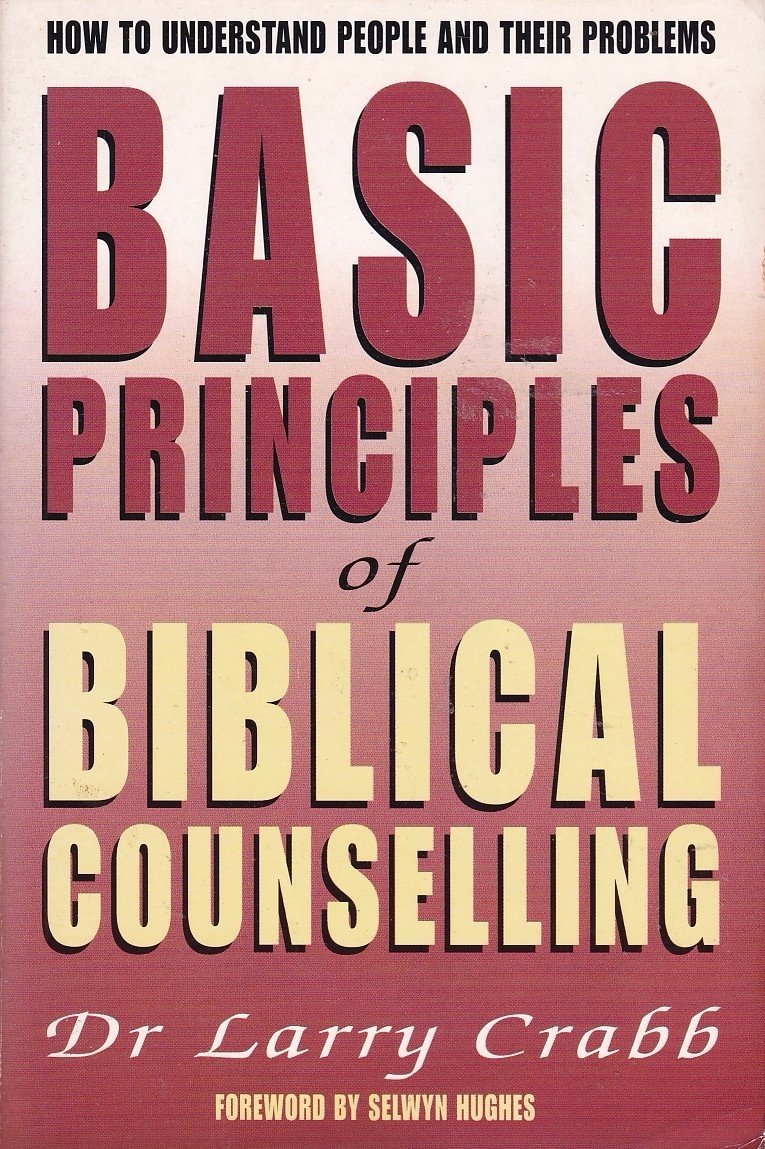 Basic Principles of Biblical Counselling: Larry Crabb: 9780551031005 ...