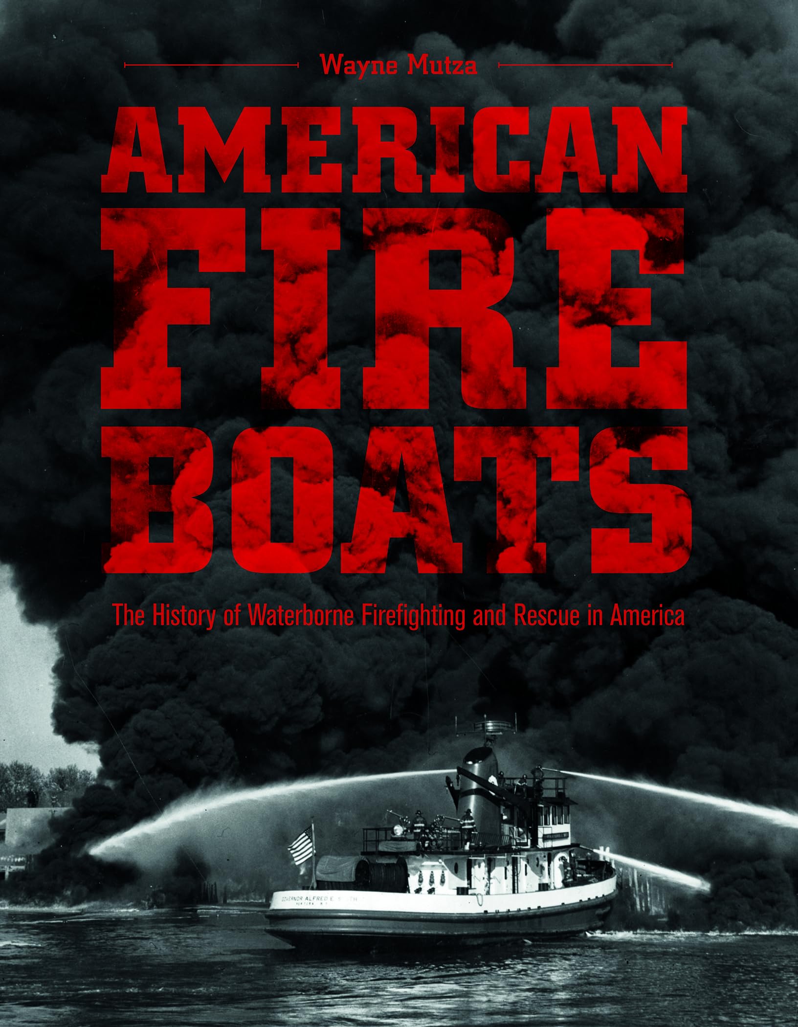 American Fireboats: The History of Waterborne Firefighting and Rescue ...