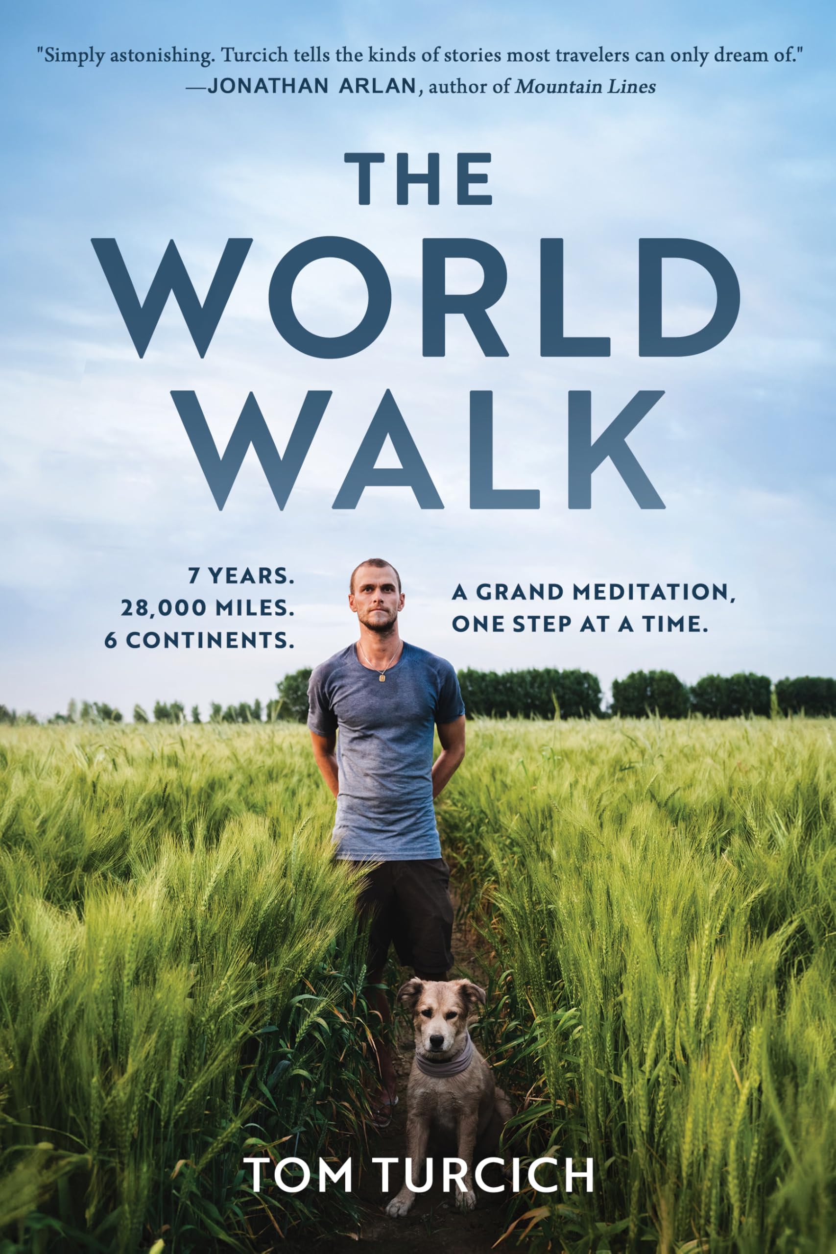 The World Walk: 7 Years. 28,000 Miles. 6 Continents. A Grand Meditation ...