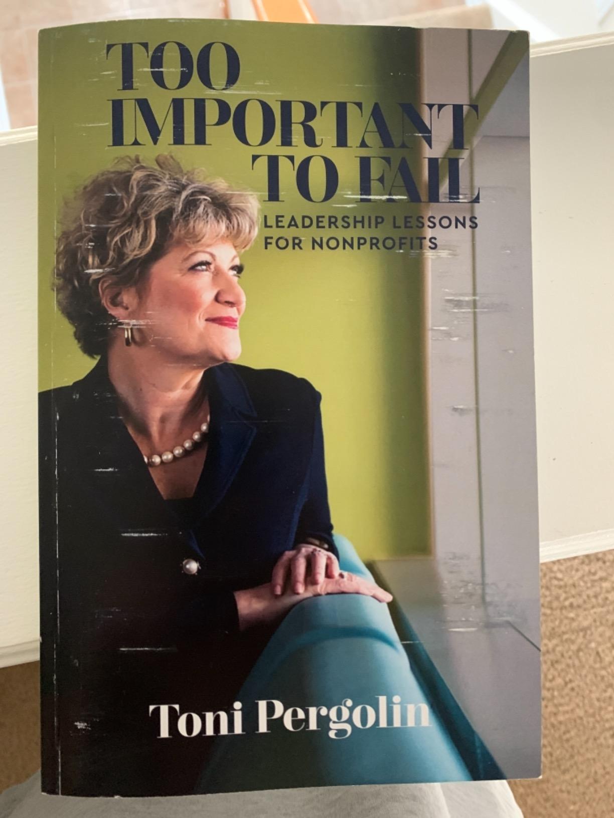 Too Important to Fail: Leadership Lessons for Nonprofits: Toni Pergolin ...