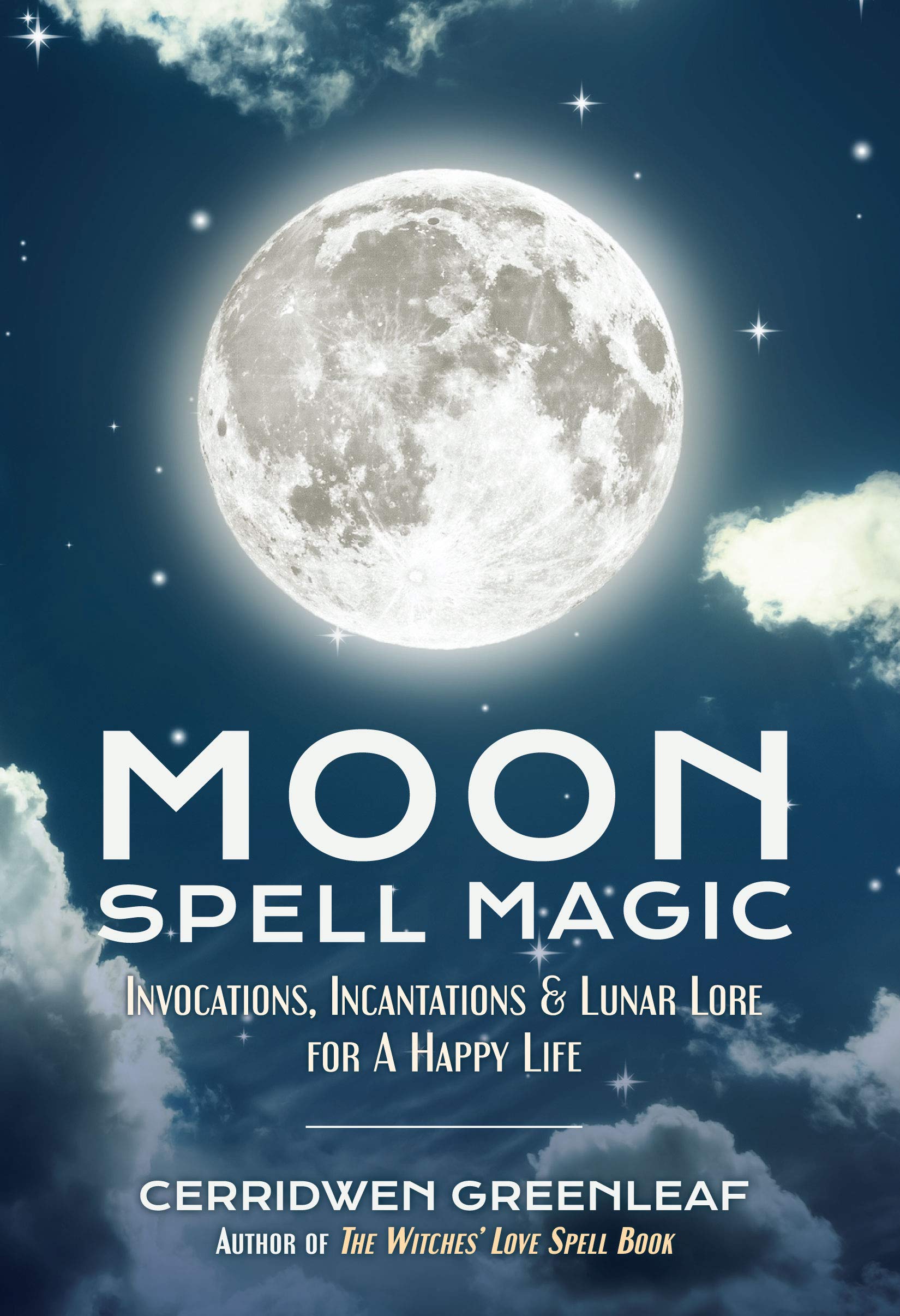 Moon Spell Magic: Invocations, Incantations & Lunar Lore for a Happy ...