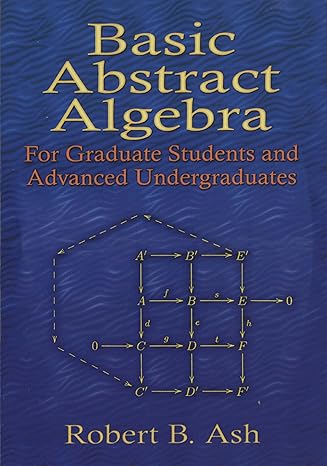 Basic Abstract Algebra: For Graduate Students and Advanced ...