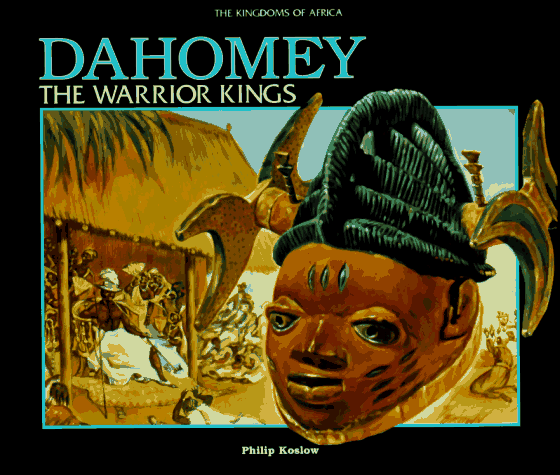 Dahomey: The Warrior Kings (The Kingdoms of Africa): Koslow, Philip: 9780791031377: Amazon.com ...