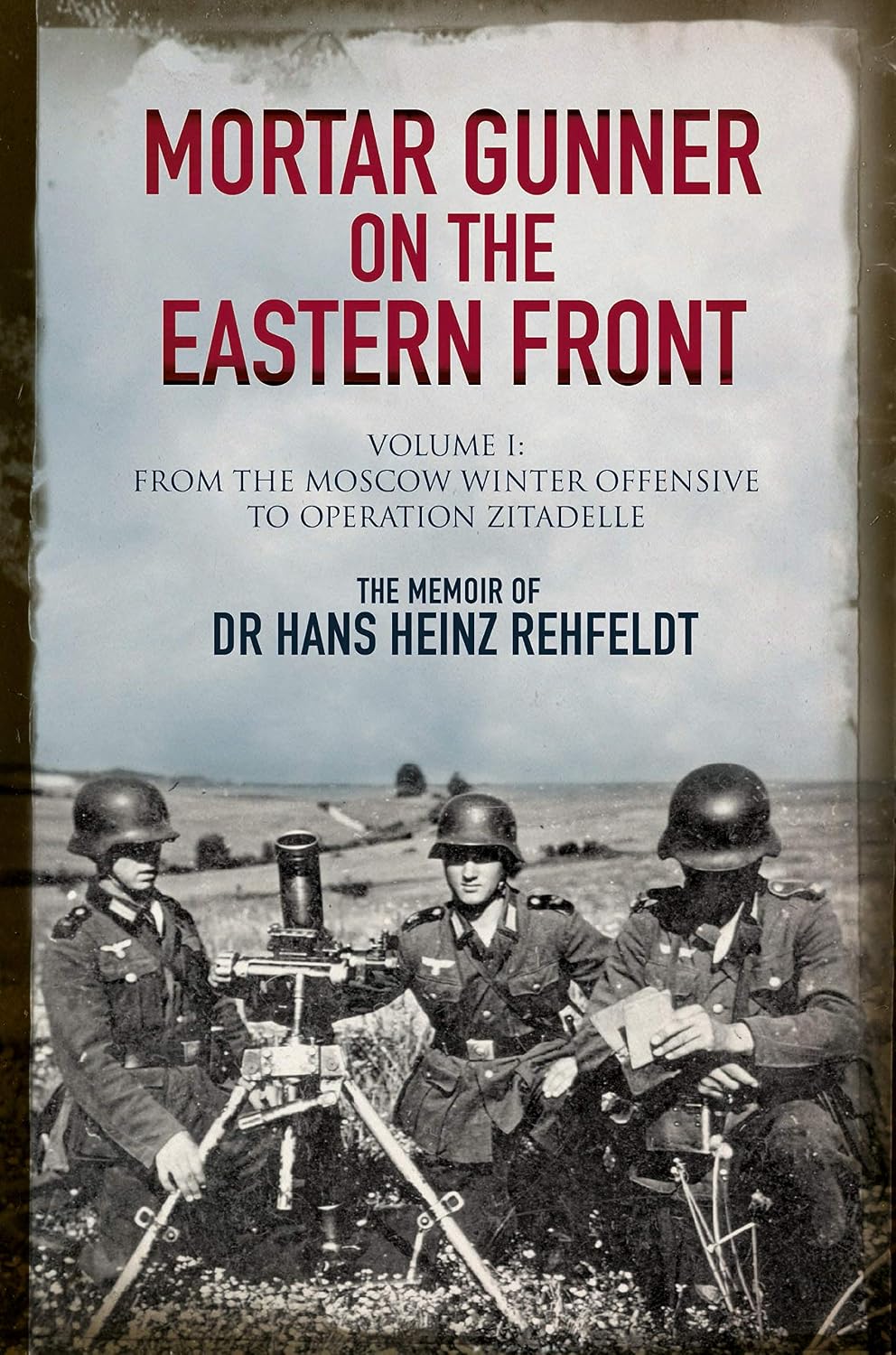 Amazon.com: Mortar Gunner on the Eastern Front: The Memoir of Dr Hans ...