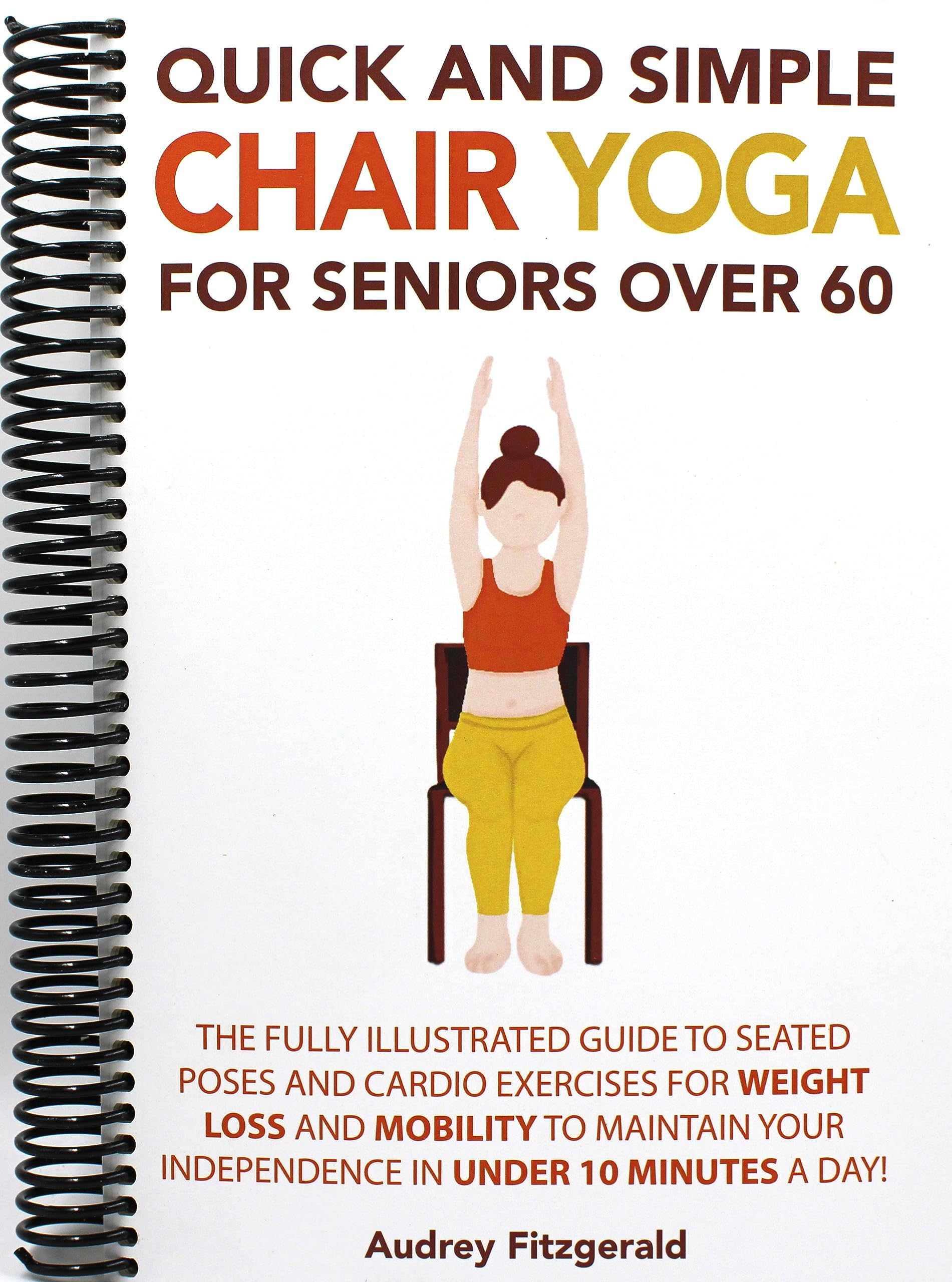 Quick and Simple Chair Yoga for Seniors Over 60: The Fully Illustrated ...