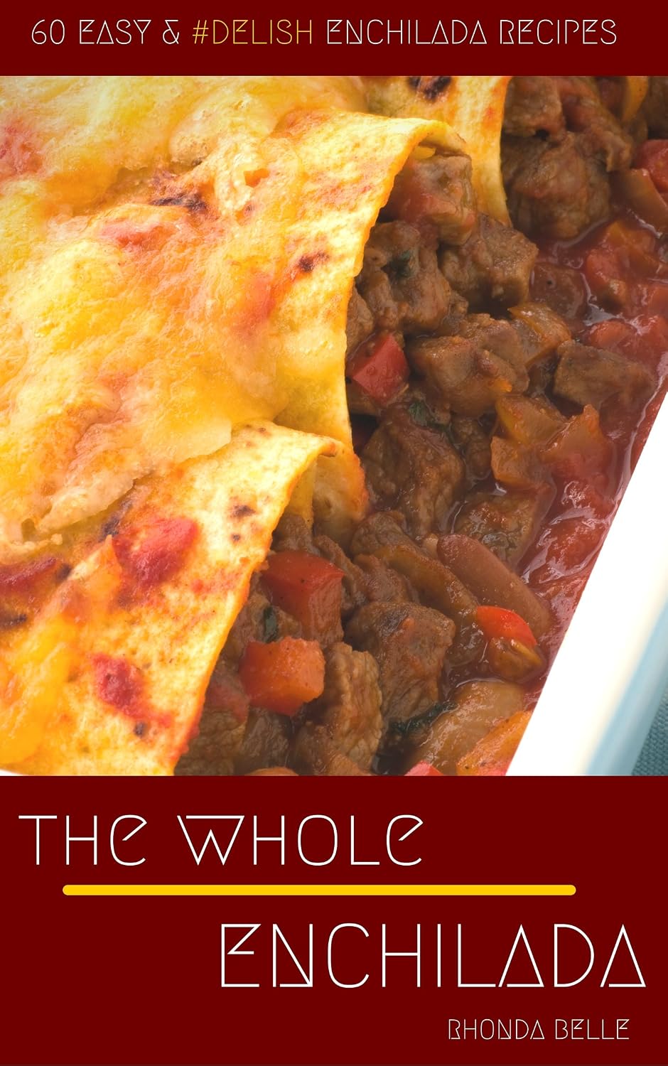 Amazon.com: The Whole Enchilada: 60 Easy & #Delish Enchilada Recipes ...