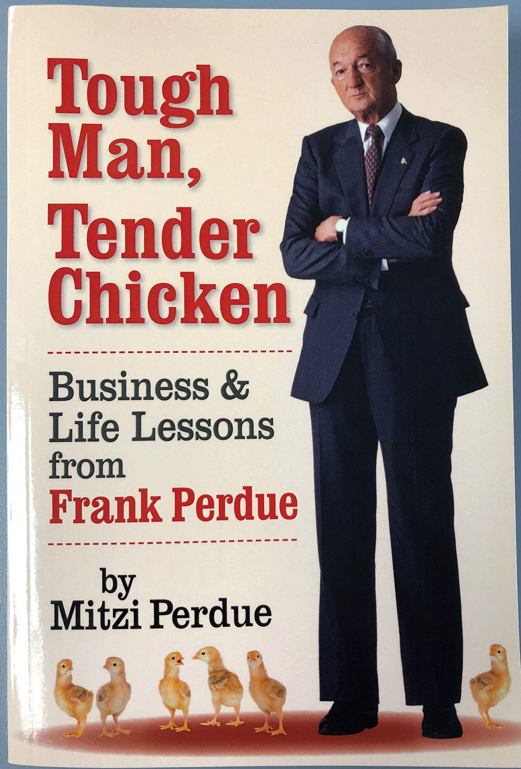 Tough Man, Tender Chicken: Business and Life Lessons from Frank Perdue ...