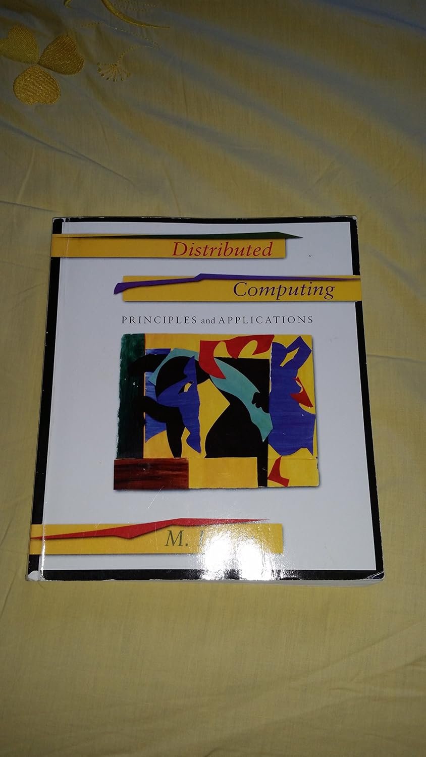 Distributed Computing: Principles and Applications: Liu, M.L ...