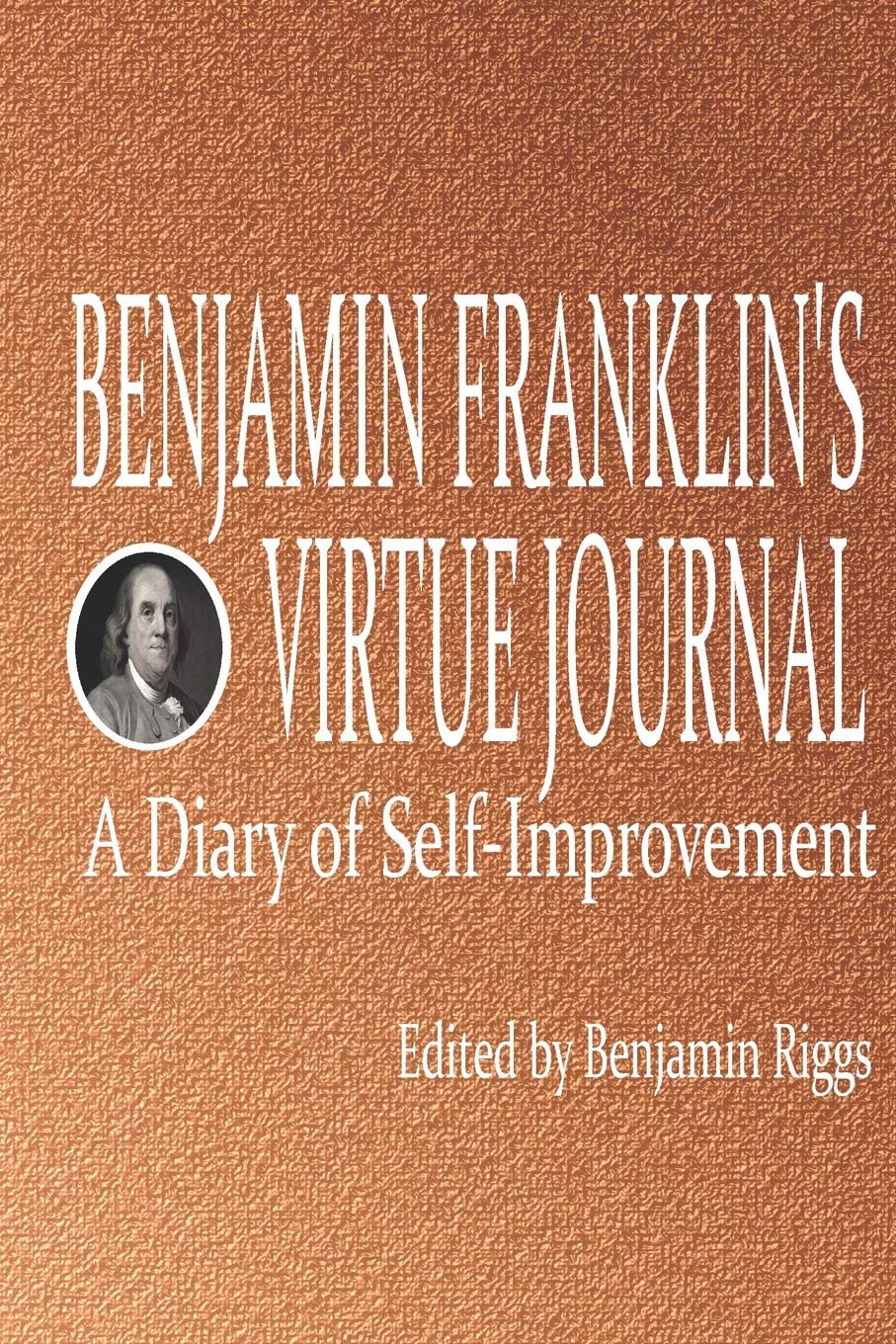 Benjamin Franklin's Virtue Journal: A Diary of Self-Improvement: Riggs ...