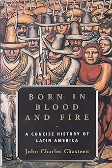 Amazon.com: Born in Blood and Fire: A Concise History of Latin America ...