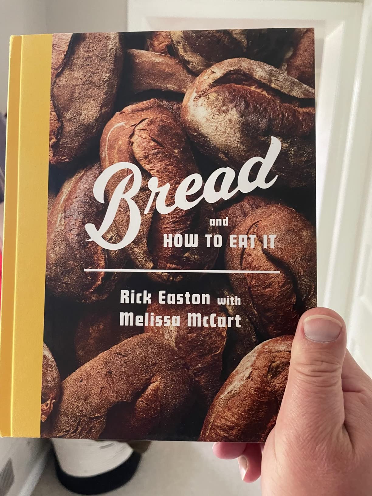 Bread and How to Eat It: A Cookbook: Easton, Rick, McCart, Melissa ...