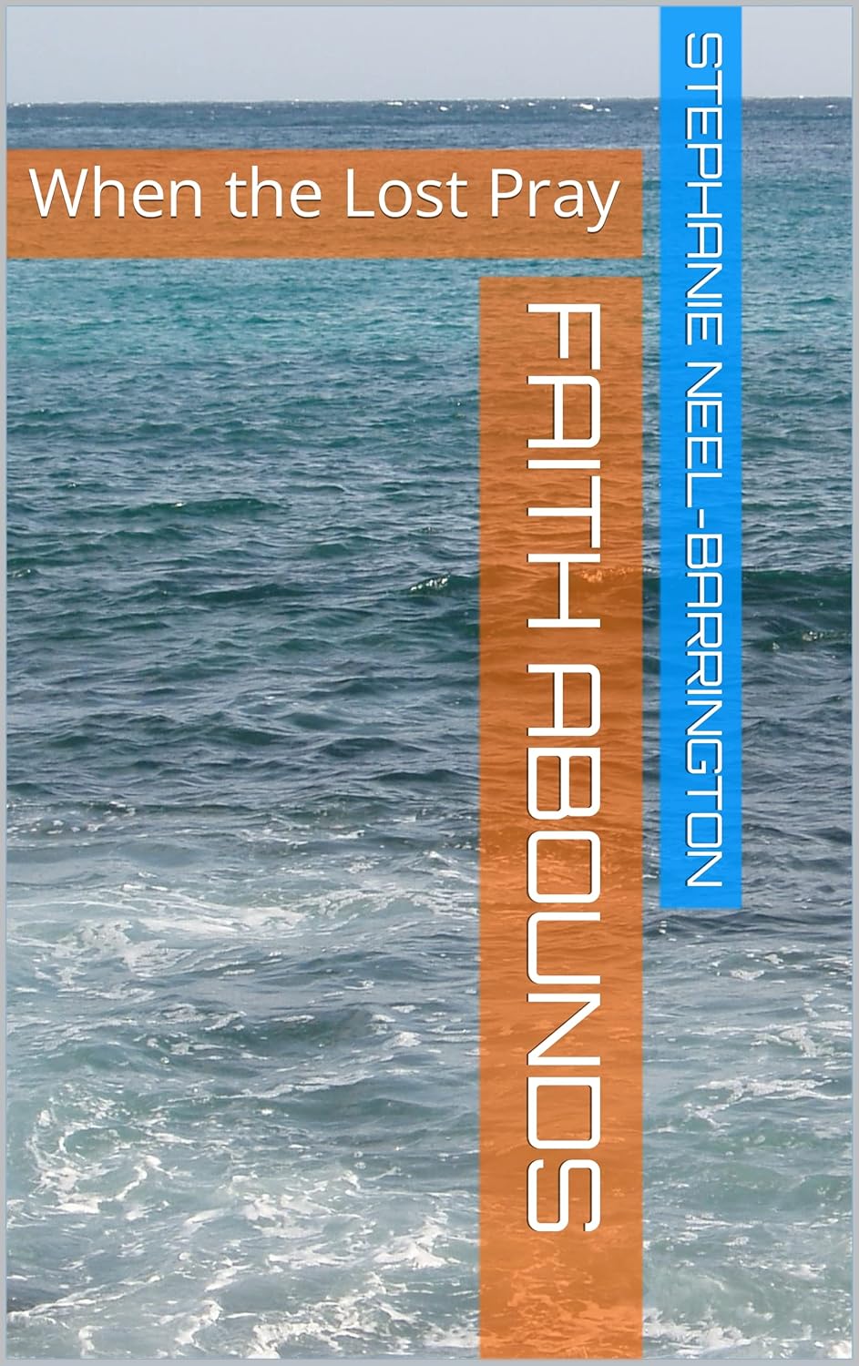 Faith Abounds: When the Lost Pray eBook : Neel-Barrington, Stephanie ...