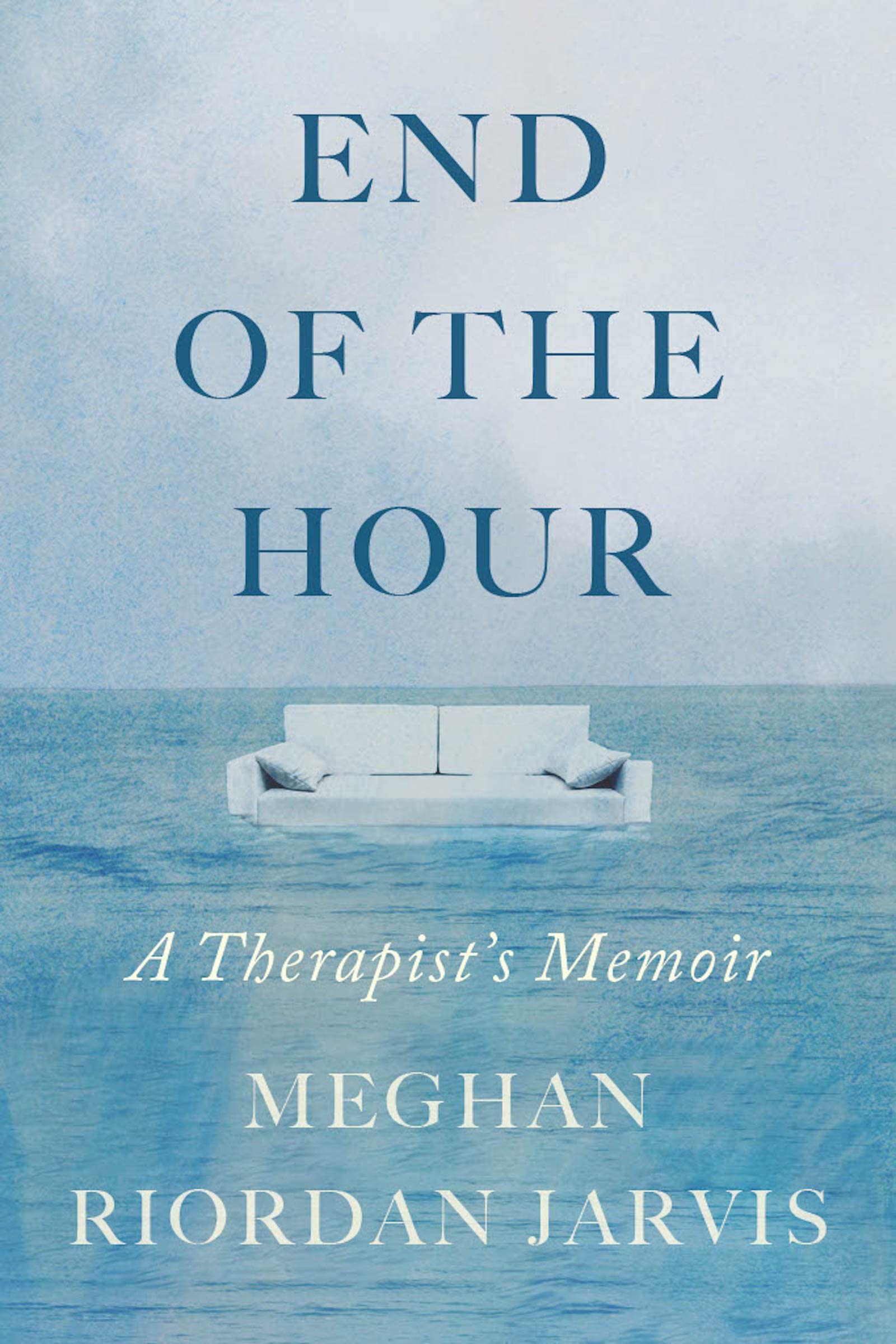 End of the Hour: A Therapist's Memoir: Riordan Jarvis, Meghan ...