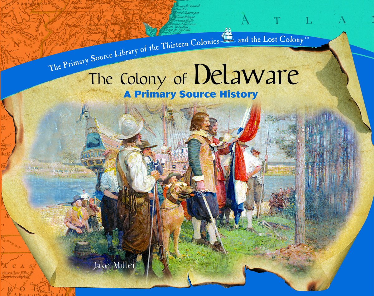 The Colony of Delaware (The Thirteen Colonies and the Lost Colony ...