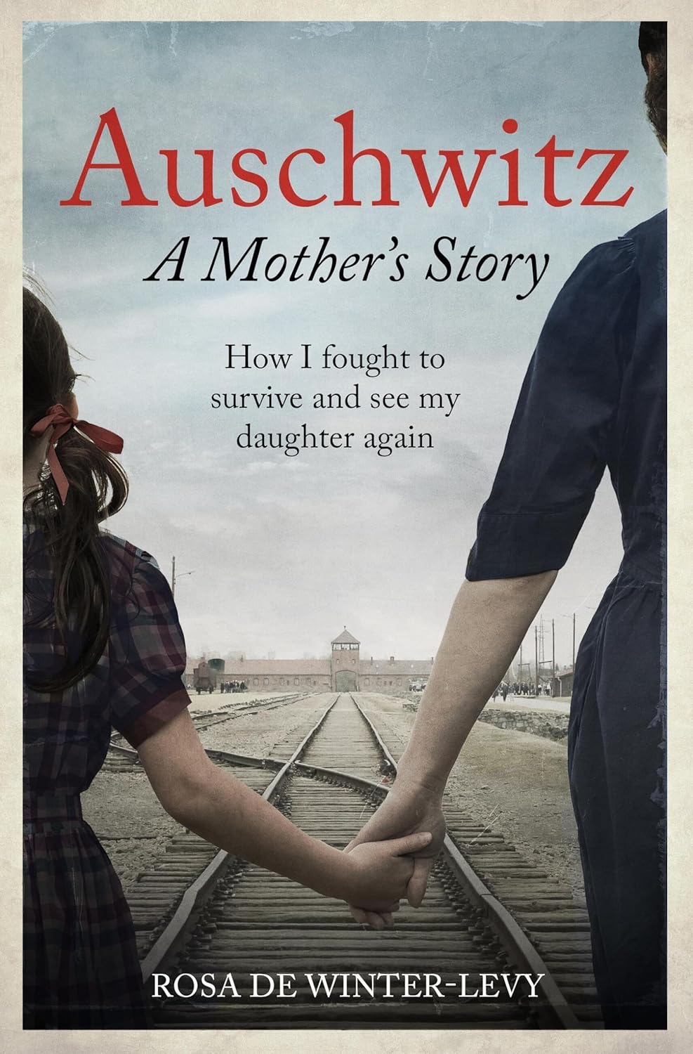 Auschwitz – A Mother's Story: How I fought to survive and see my ...