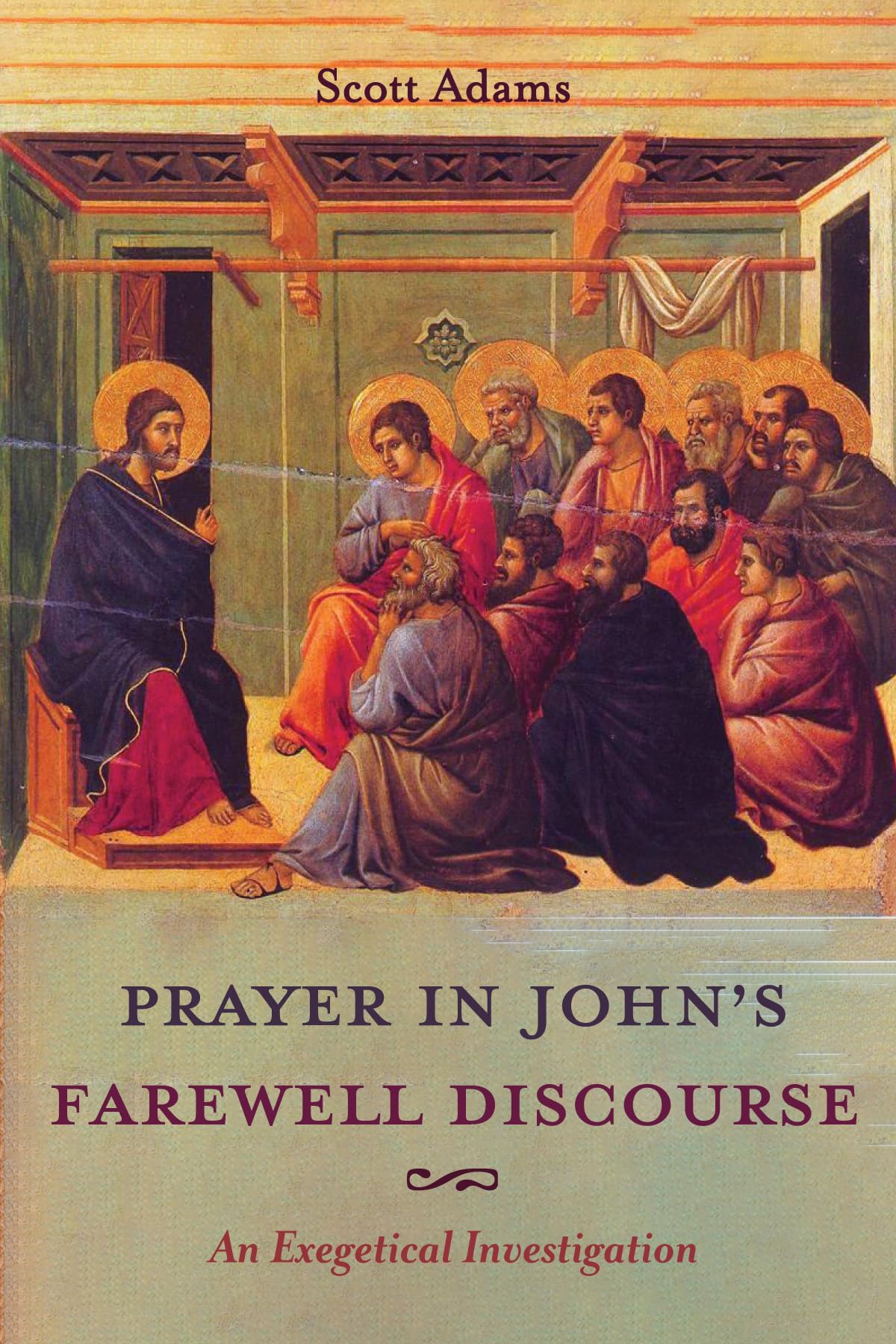 Prayer in John's Farewell Discourse: Adams, Scott: 9781532686849 ...