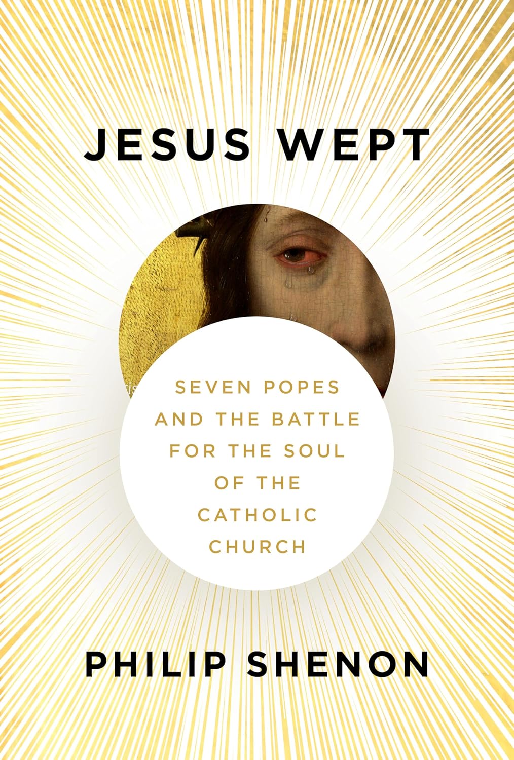 Jesus Wept: Seven Popes and the Battle for the Soul of the Catholic Church: Shenon, Philip ...