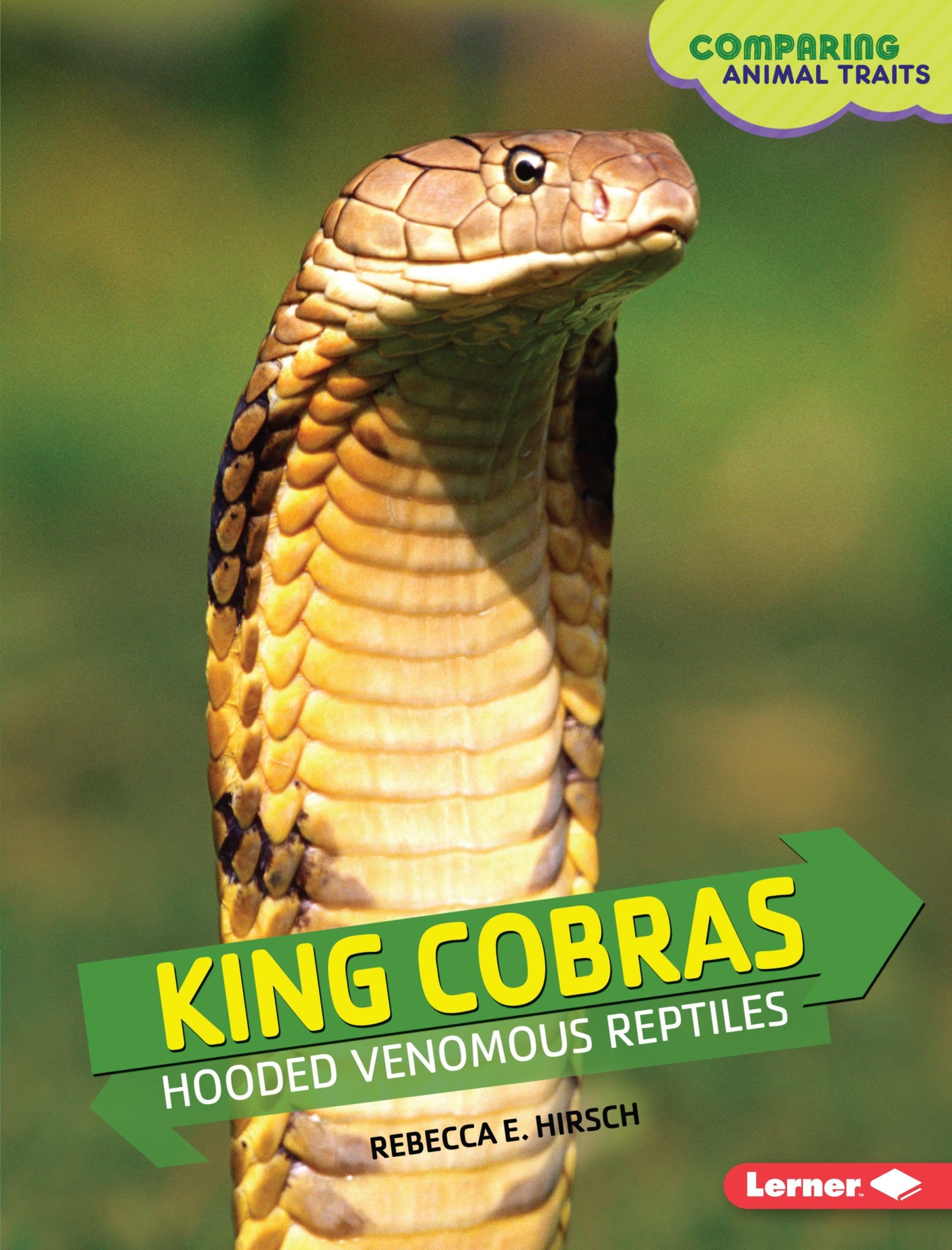 King Cobras: Hooded Venomous Reptiles (Comparing Animal Traits): Hirsch ...