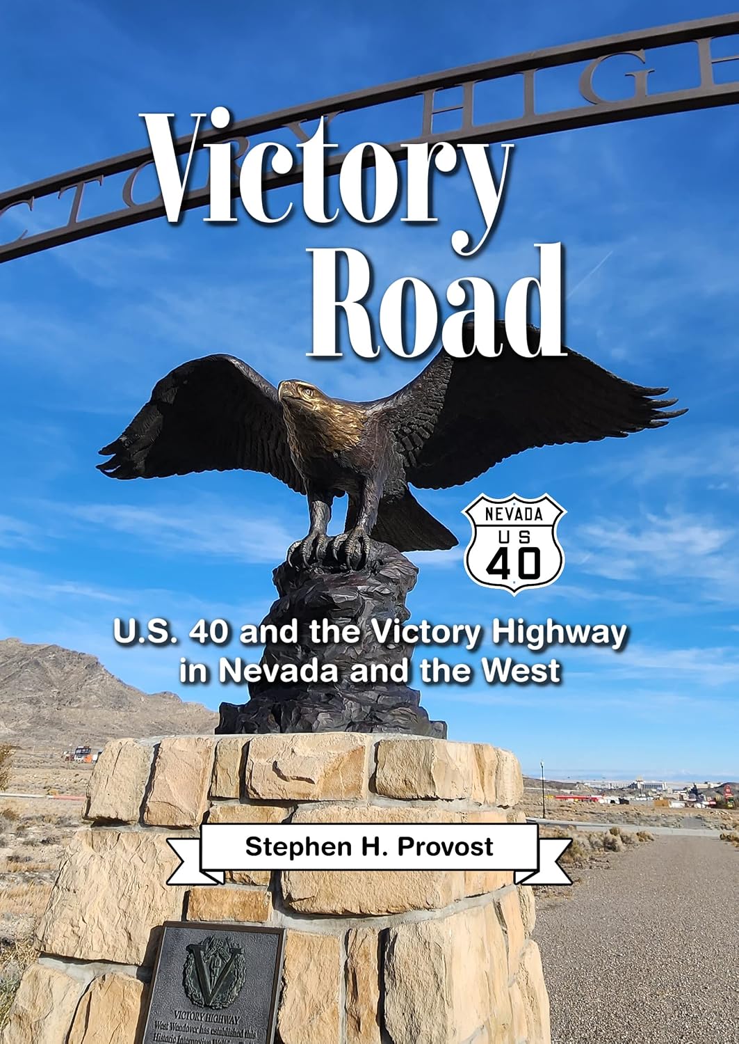 Victory Road: U.S. 40 and the Victory Highway in Nevada and the West ...