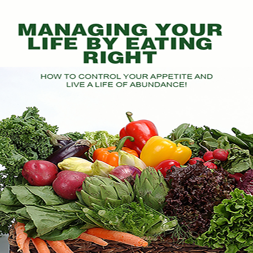 Eating Right : Discover How To Manage Your Life By Eating Right - How ...