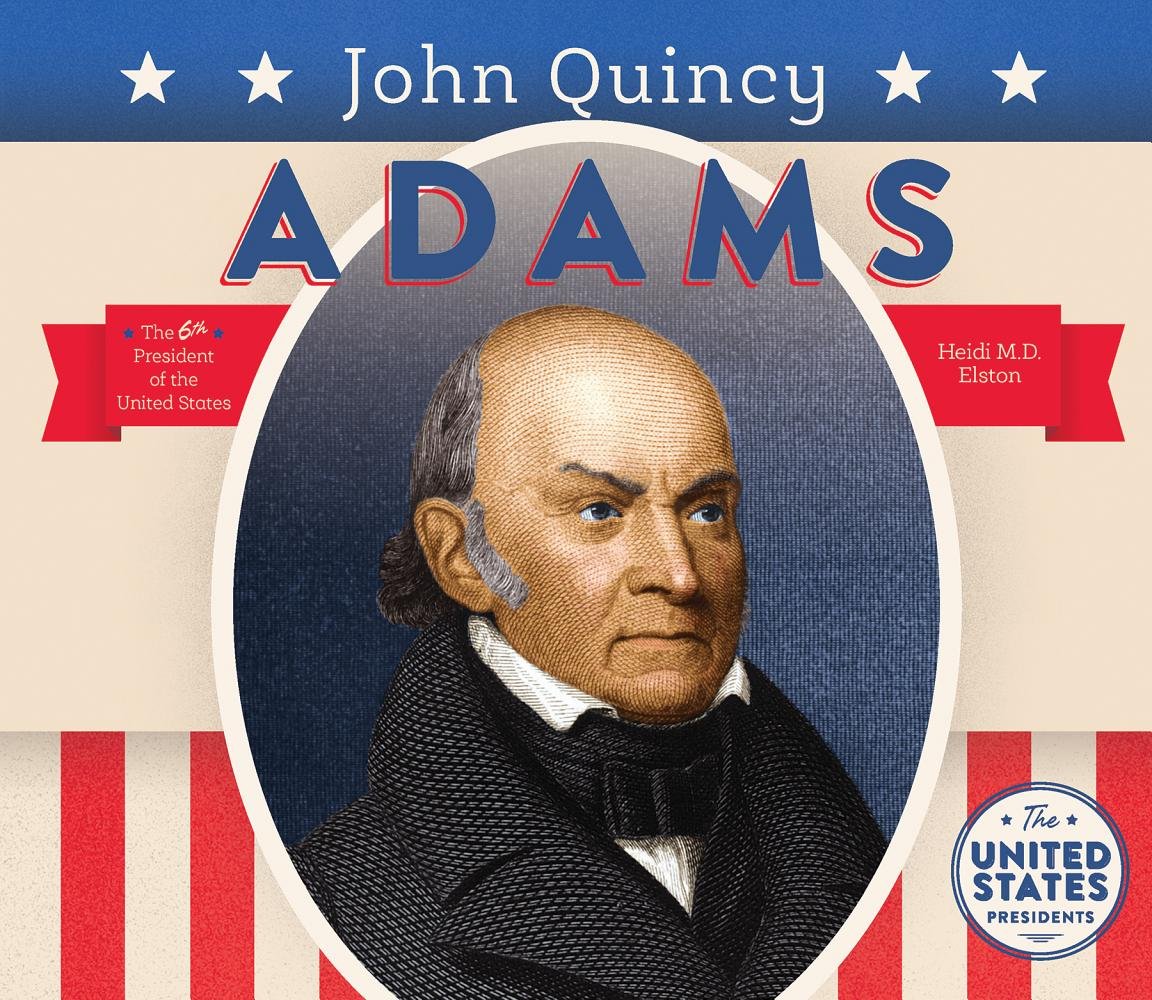 John Quincy Adams (United States Presidents (Bbb)): Elston, Heidi M. D ...