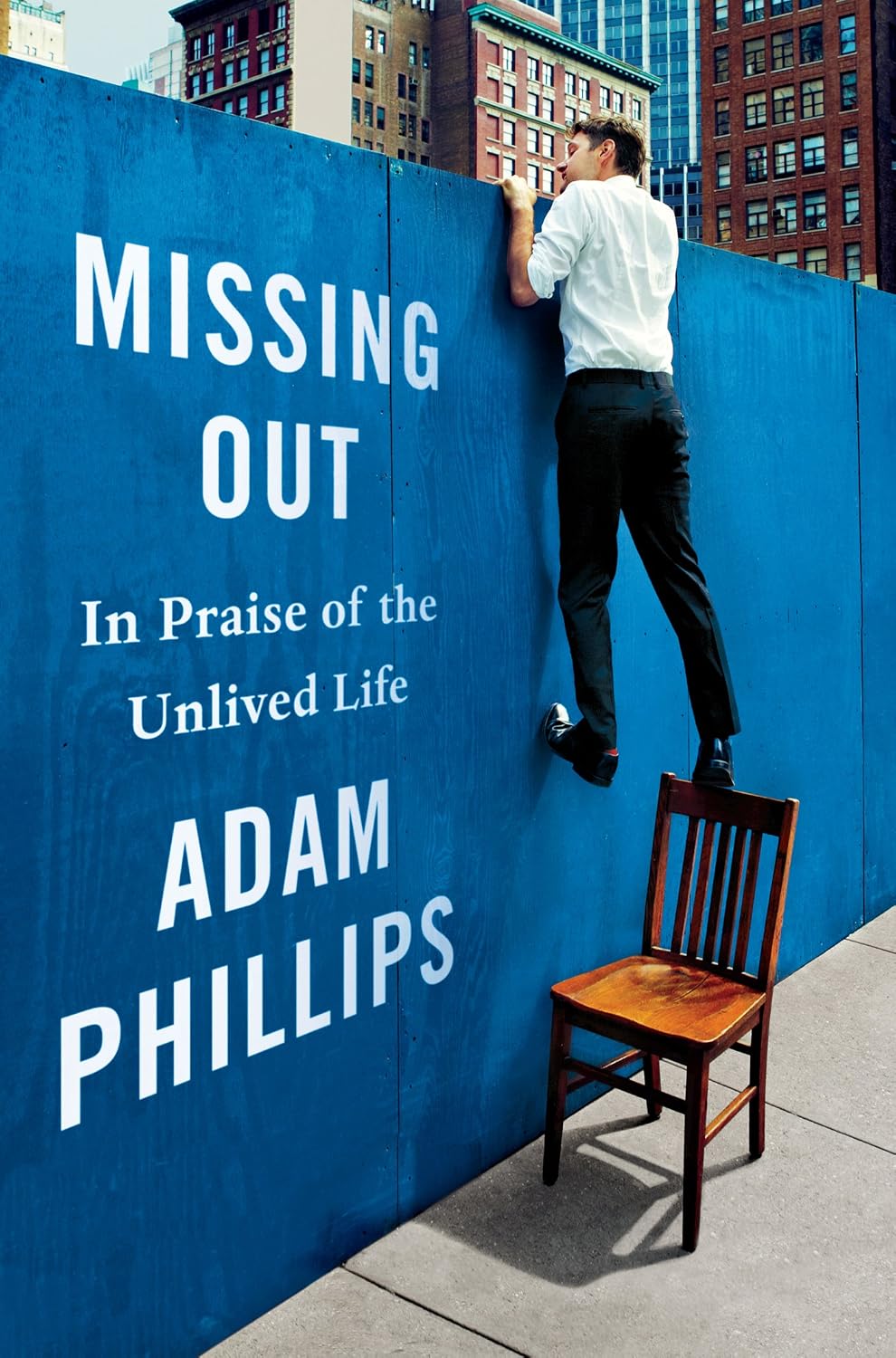Missing Out: In Praise of the Unlived Life by Phillips, Adam