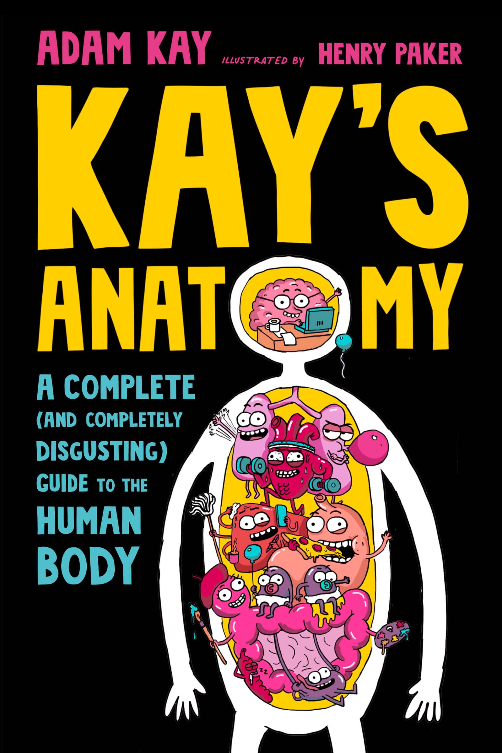 Kay's Anatomy: A Complete (and Completely Disgusting) Guide to the ...