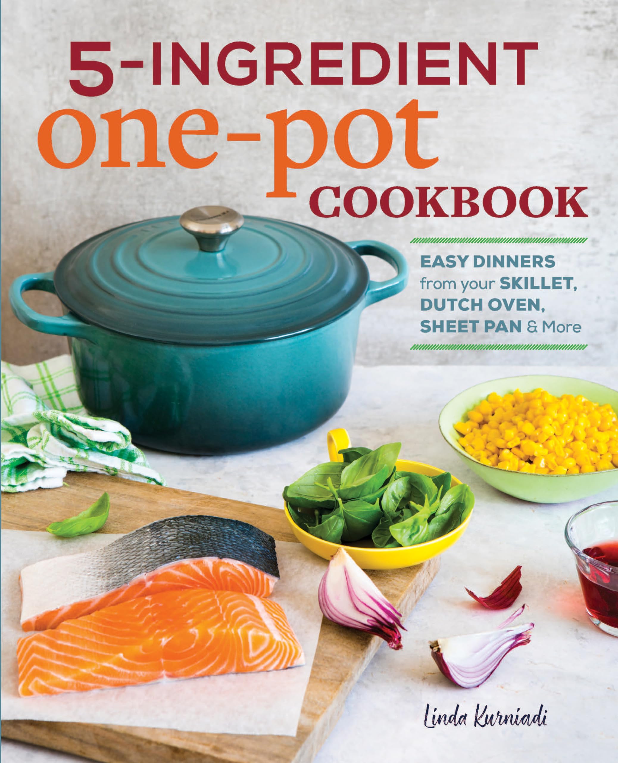 5-Ingredient One Pot Cookbook: Easy Dinners from Your Skillet, Dutch ...
