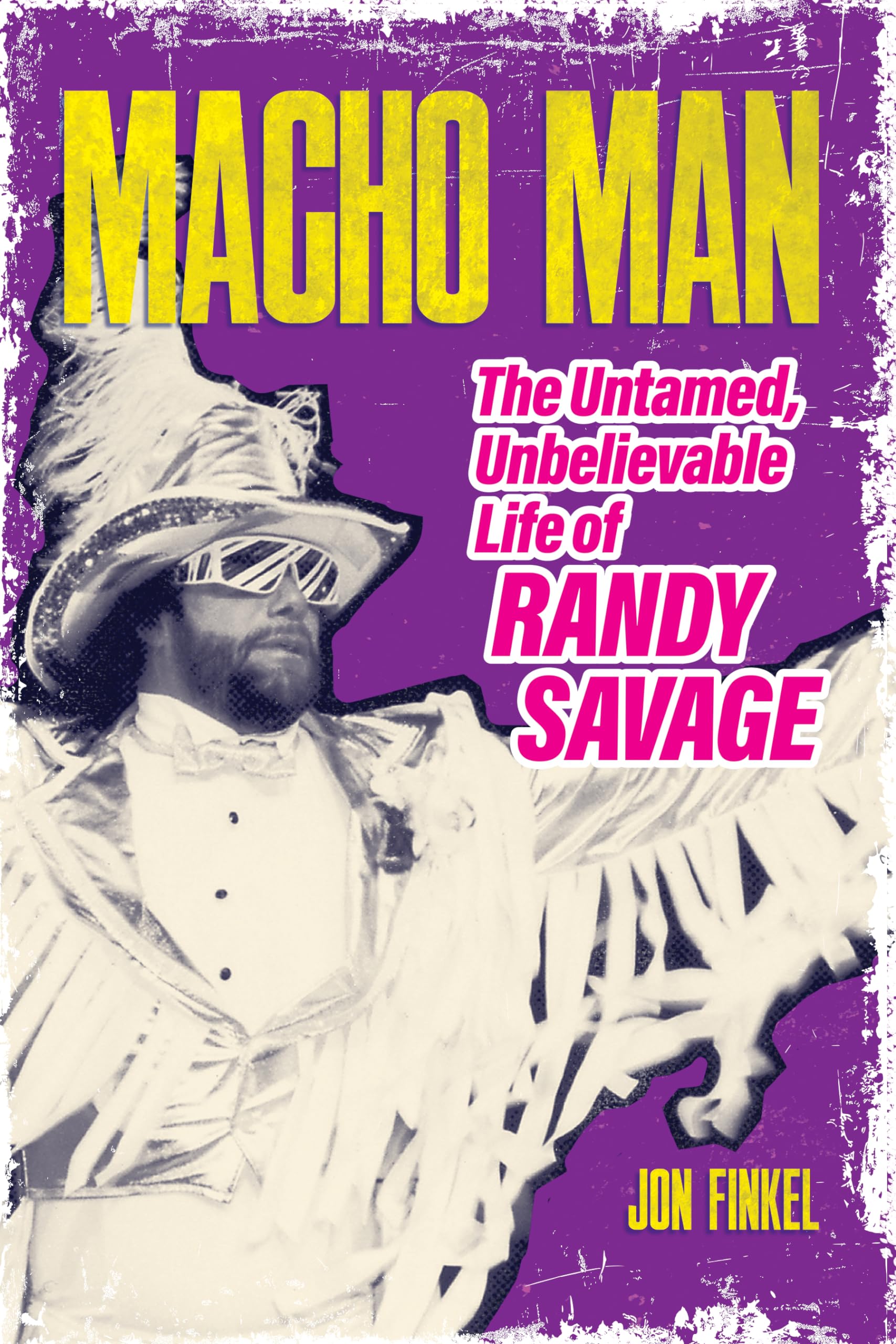 Macho Man: The Untamed, Unbelievable Life of Randy Savage: Finkel, Jon ...