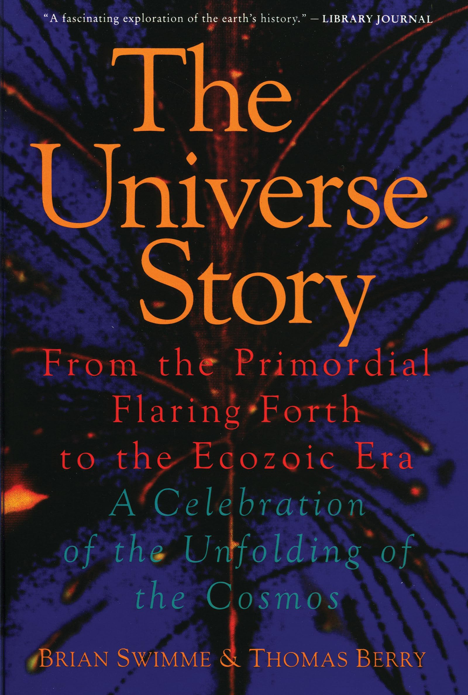 The Universe Story : From the Primordial Flaring Forth to the Ecozoic ...
