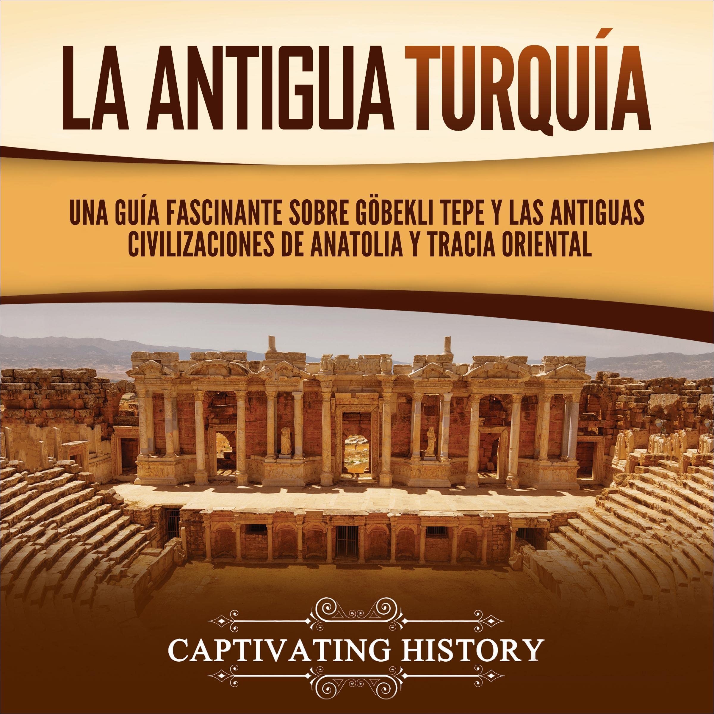 La Antigua Turquia Ancient Turkey Una Guia Fascinante Sobre Gobekli ...