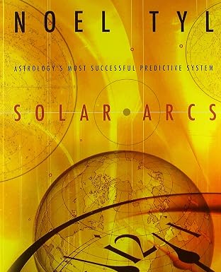 Solar Arcs: Astrology's Most Successful Predictive System: Tyl, Noel ...